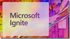 EVENT: Microsoft Ignite 2022 ­- "What we’ve announced, what you should ...