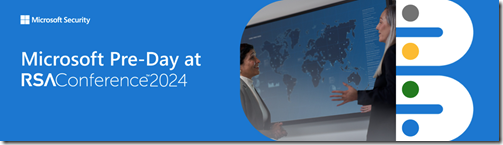 EVENT: Microsoft Pre-Day at RSA Conference – May 5th, 2024, 4:00PM – 9 ...